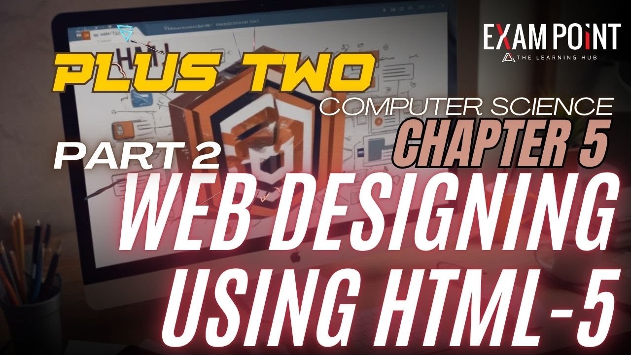 Class 12 Computer Science | Chapter 5: Web Designing Using HTML-5 (Part 2)