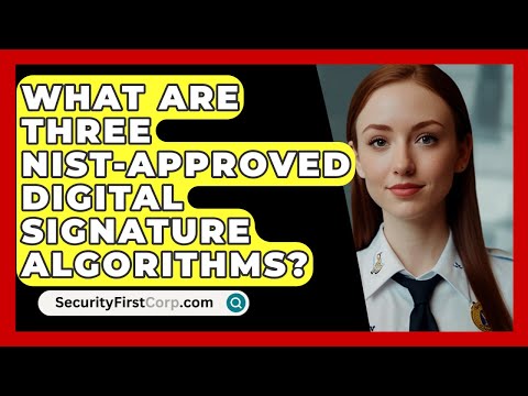 What Are Three NIST-Approved Digital Signature Algorithms? - SecurityFirstCorp.com