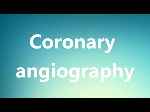 Coronary angiography - Medical Definition and Pronunciation