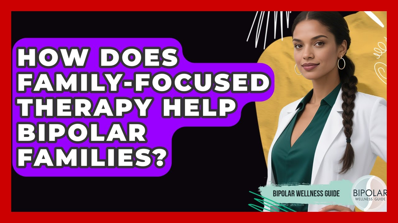 How Does Family-Focused Therapy Help Bipolar Families? - Bipolar Wellness Guide