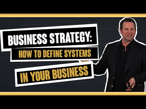 Business Strategy: How To Define Systems In Your Business