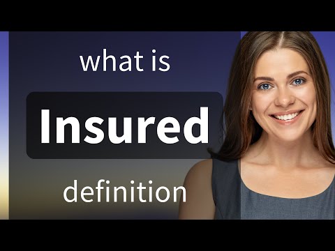 Insured • definition of INSURED