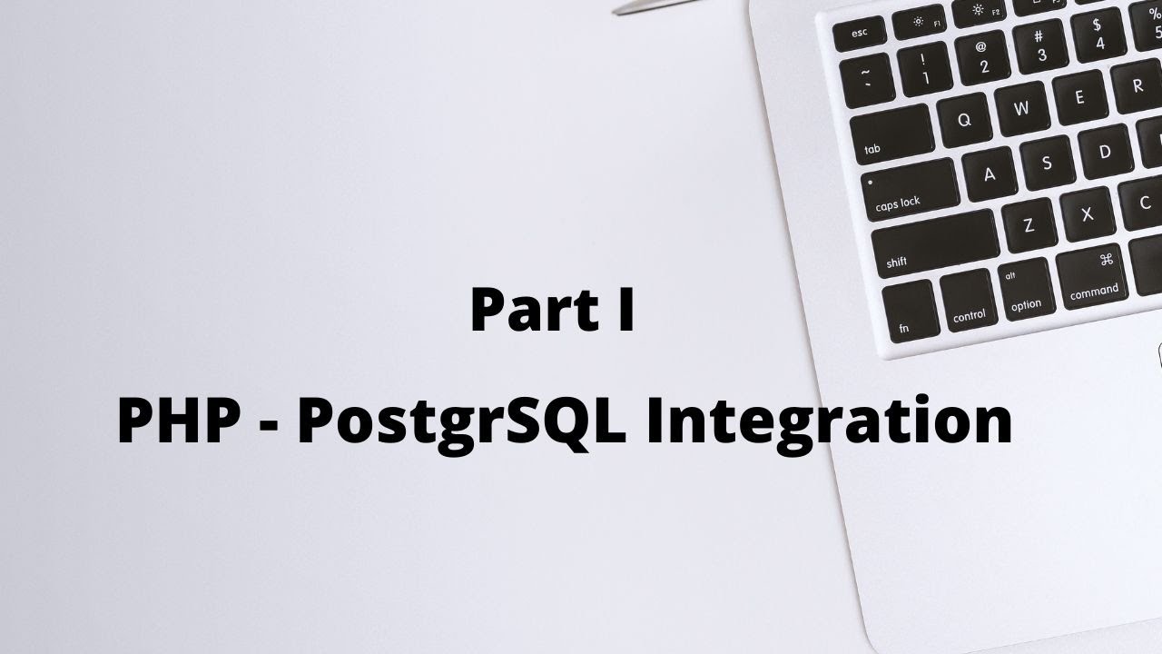 PHP - PostgreSQL Integration Part 1 - Web Programming