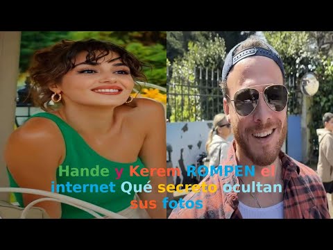 Hande y Kerem ROMPEN el internet Qué secreto ocultan sus fotos