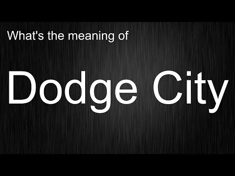 What's the meaning of "Dodge City", How to pronounce Dodge City?