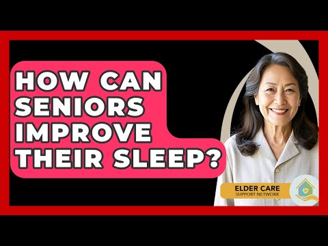 How Can Seniors Improve Their Sleep? - Elder Care Support Network