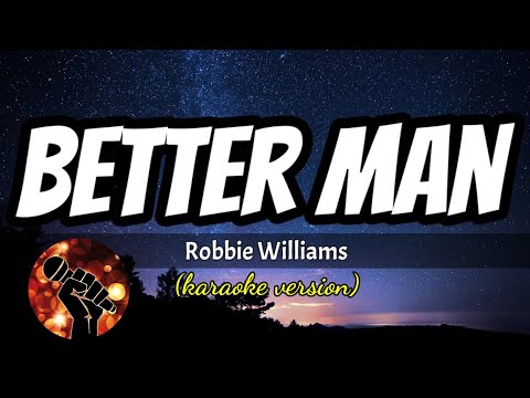 BETTER MAN - ROBBIE WILLIAMS (karaoke version)
