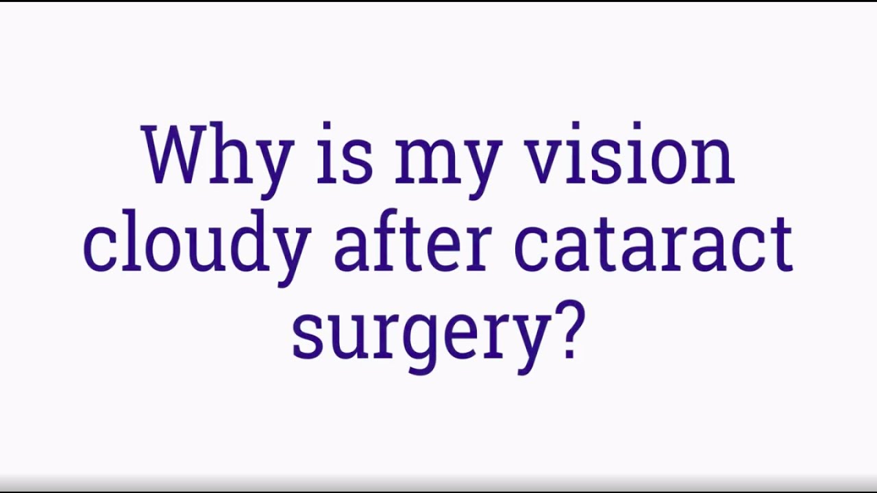 Why is my vision cloudy after cataract surgery?