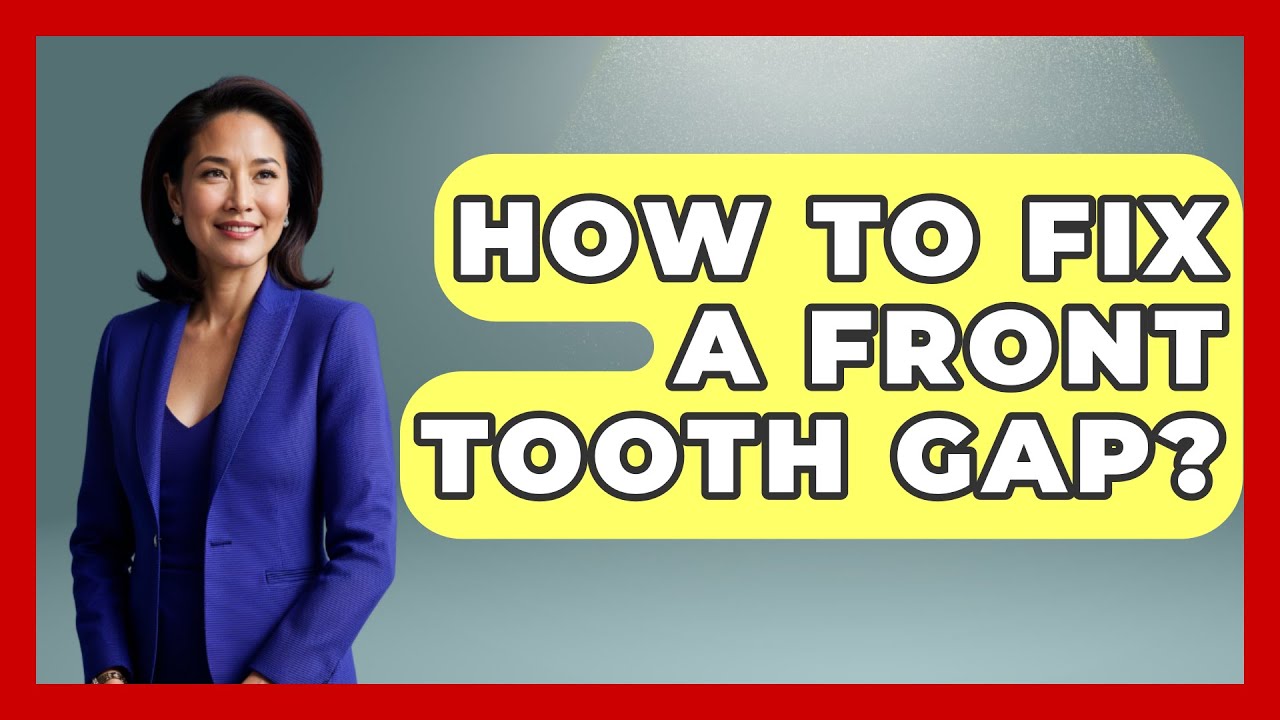 How To Fix A Front Tooth Gap? - The Pro Dentist