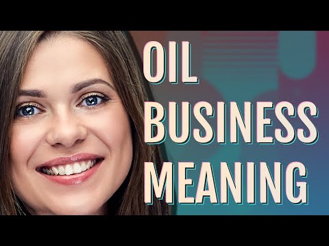 Oil business | meaning of Oil business