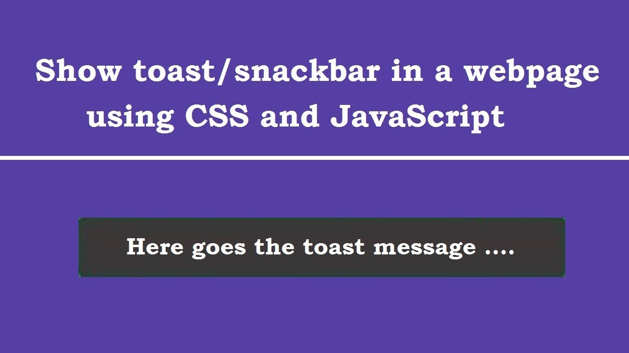 Show toast/snackbar in a webpage using CSS and JavaScript