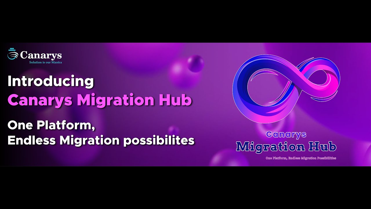 Introducing Canarys Migration Hub | One Platform Endless Migration Possibilities