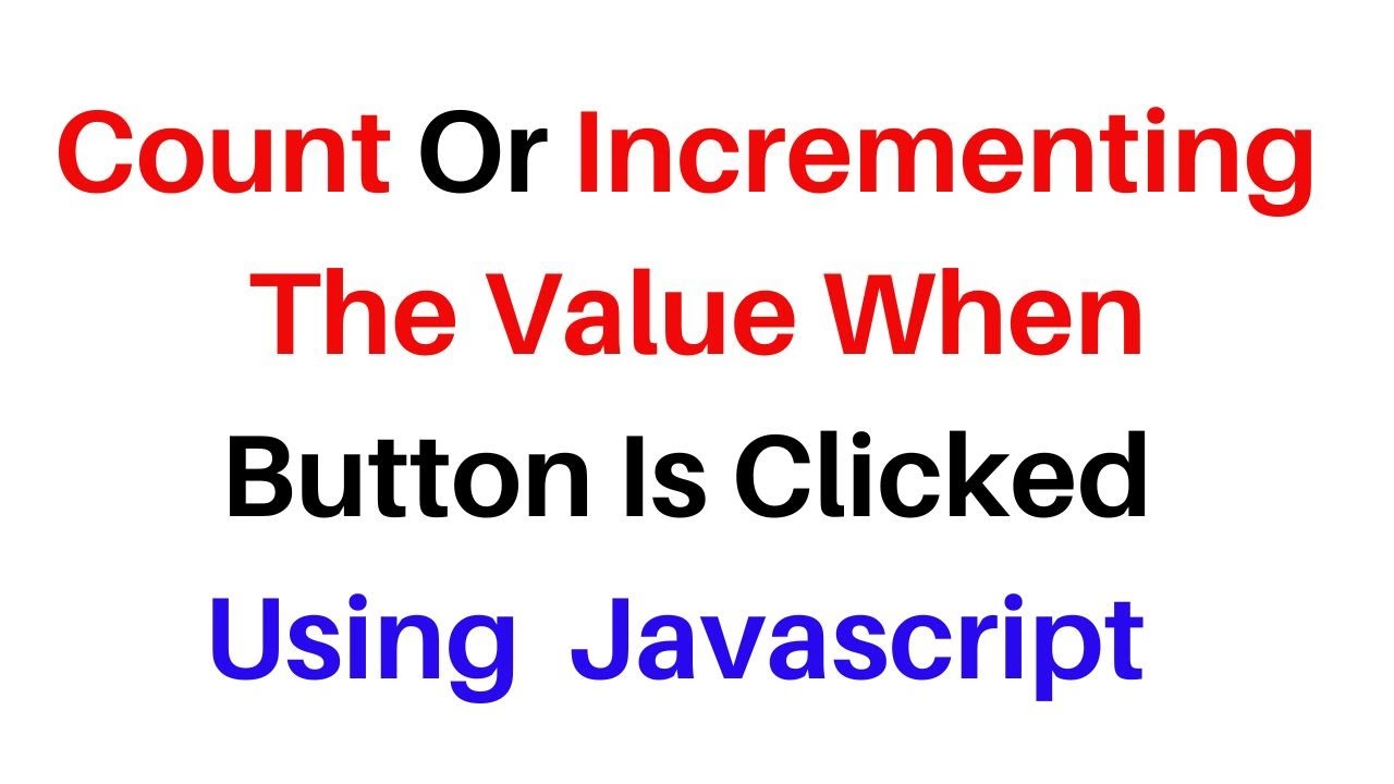 Count Increment in Javascript Button click Onclick Event