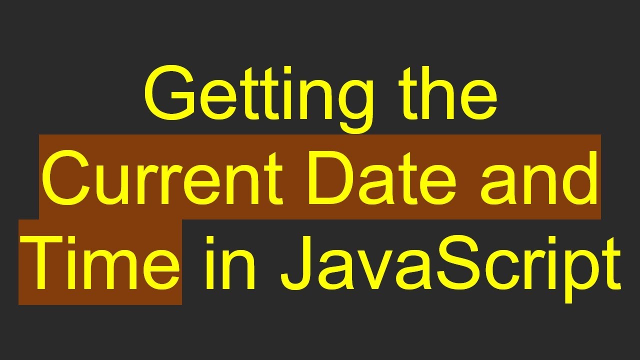 Getting the Current Date and Time in JavaScript
