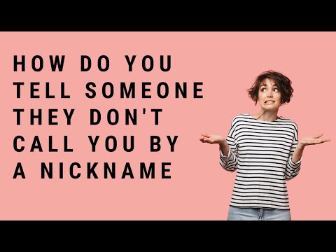 How Do You Tell Someone They Don’t Call You By A Nickname?