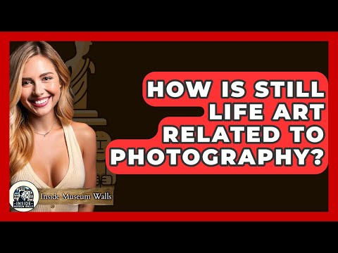How Is Still Life Art Related To Photography? - Inside Museum Walls