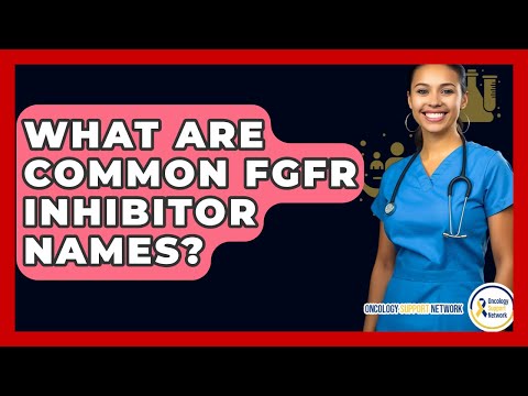 What Are Common FGFR Inhibitor Names? - Oncology Support Network