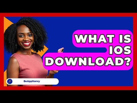 What Is IOS Download? - Be App Savvy