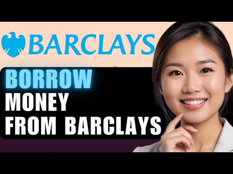 How to Borrow Money from Barclays in 2024: Step-by-Step Guide