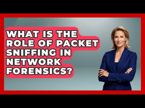 What Is The Role Of Packet Sniffing In Network Forensics? - Tactical Warfare Experts