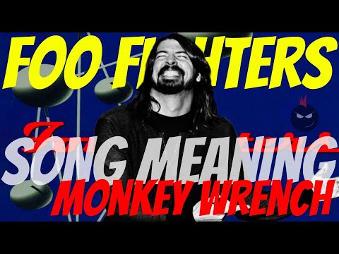 SONG MEANING Monkey Wrench Foo Fighters
