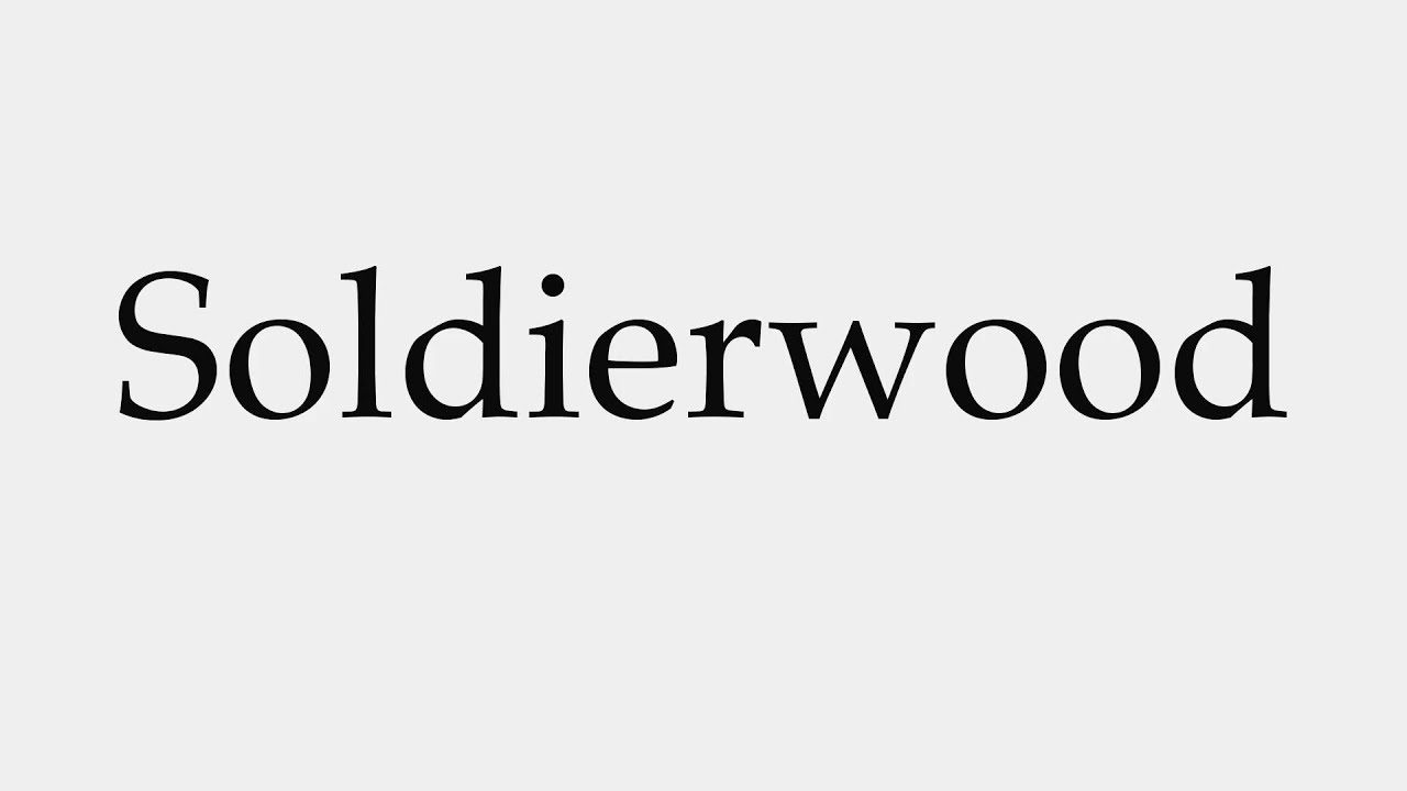 How to Pronounce Soldierwood