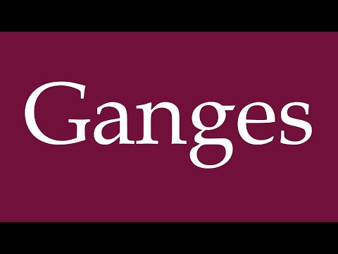 How to Pronounce ''Ganges'' (Walks) Correctly in German