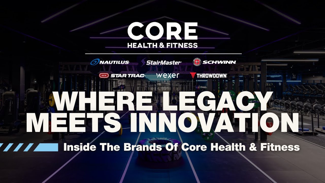 Inside The Brands Of Core Health And Fitness