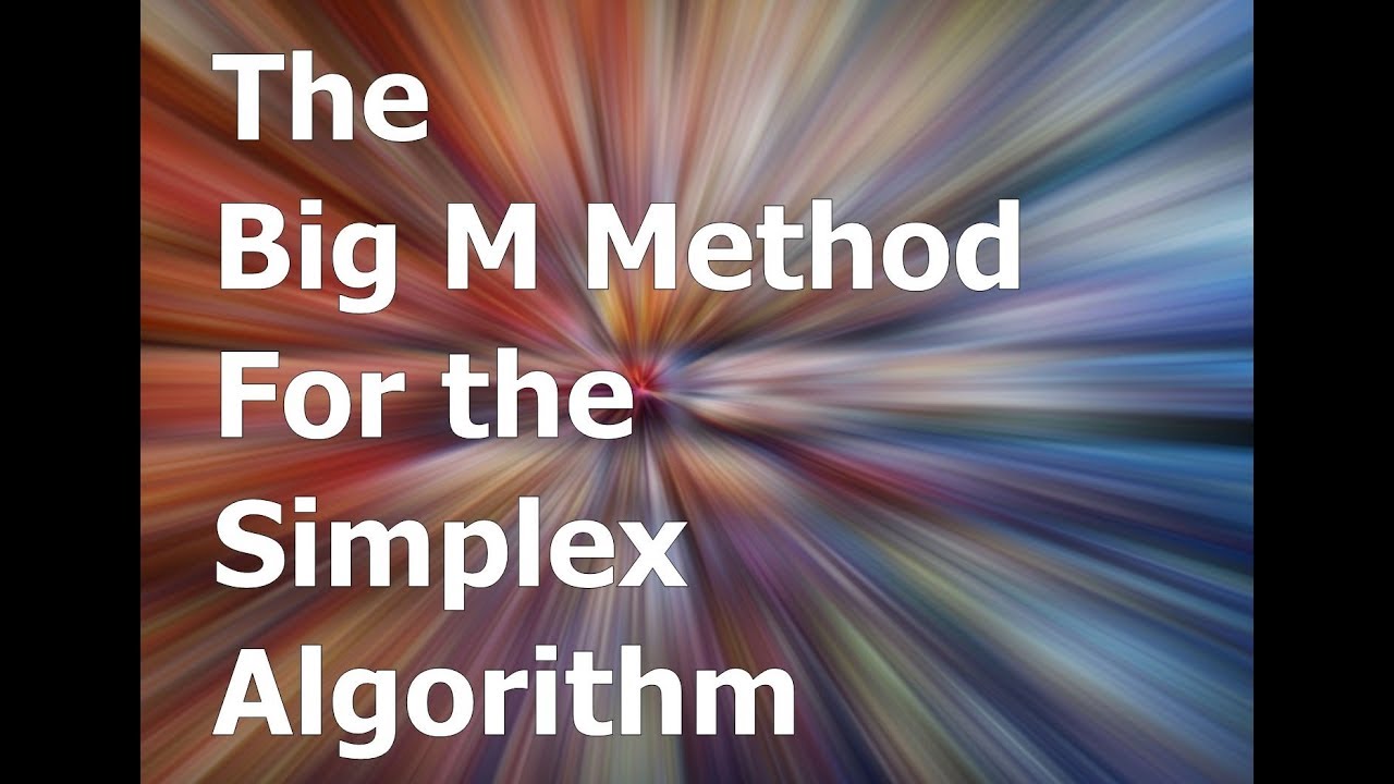 Big M Method - Simplex Algorithm