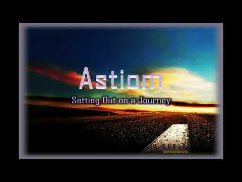 Astiom - Setting Out On A Journey (Original Mix)