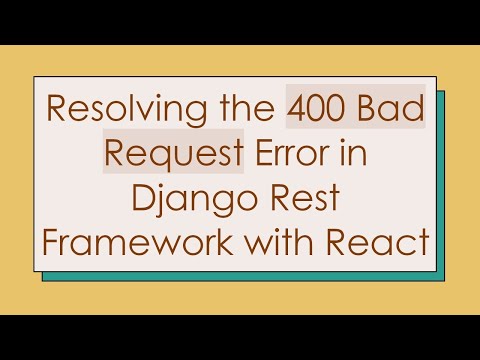 Resolving the 400 Bad Request Error in Django Rest Framework with React