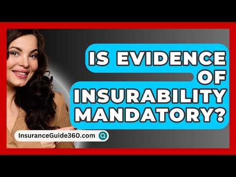 Is Evidence Of Insurability Mandatory? - InsuranceGuide360.com