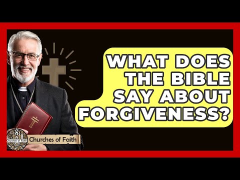 What Does The Bible Say About Forgiveness? - Churches Of Faith