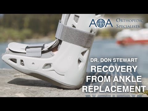 AOA Orthopedic Specialists - What to Expect After a Total Ankle Replacement. - Dr. Don Stewart