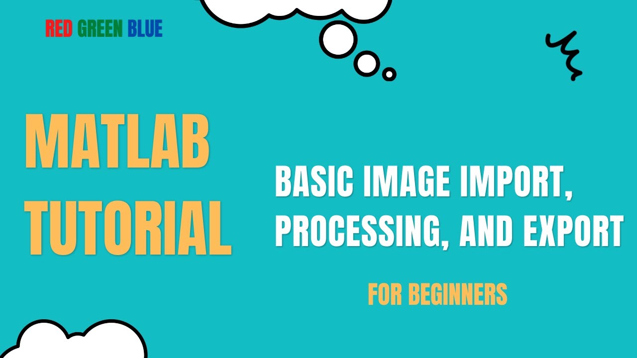 MATLAB Tutorial: Basic Image Import, Processing, and Export (Beginners)