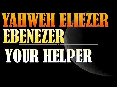 Yahweh Eliezer | Yahweh Ebenezer | Your Helper