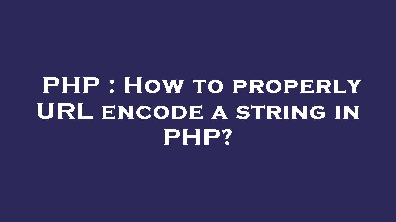 PHP : How to properly URL encode a string in PHP?