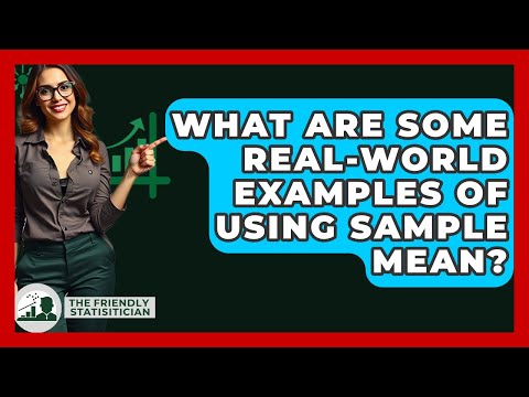 What Are Some Real-world Examples Of Using Sample Mean? - The Friendly Statistician