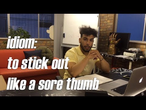 Idiom: stick out like sore thumb