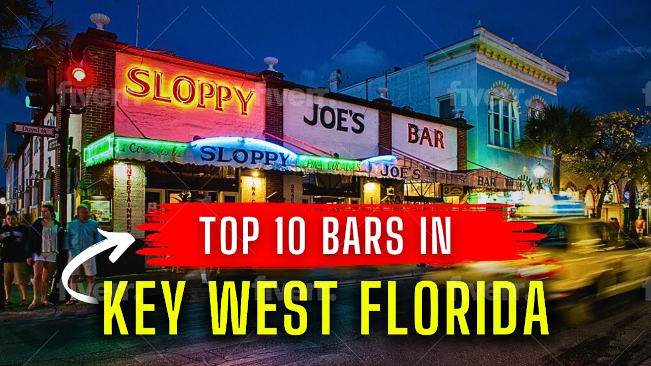 TOP 10 BARS IN KEY WEST FLORIDA !!