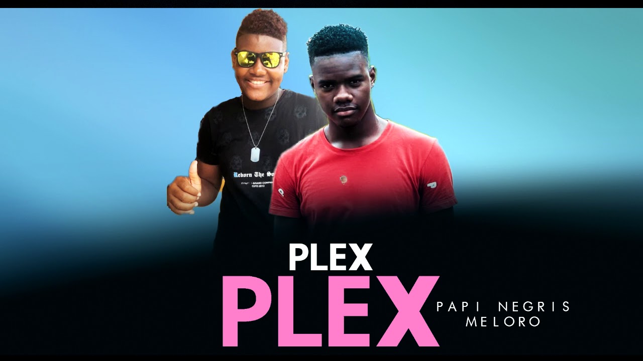 Plex Plex❌ Papi Negris Ft Meloro