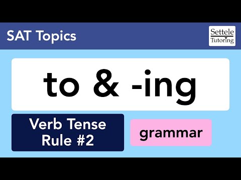 To & -ING โ how verb tense affects sentence structure on the SAT