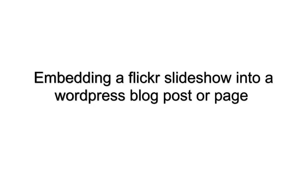 How to embed a flickr slideshow into a wordpress blog post or page