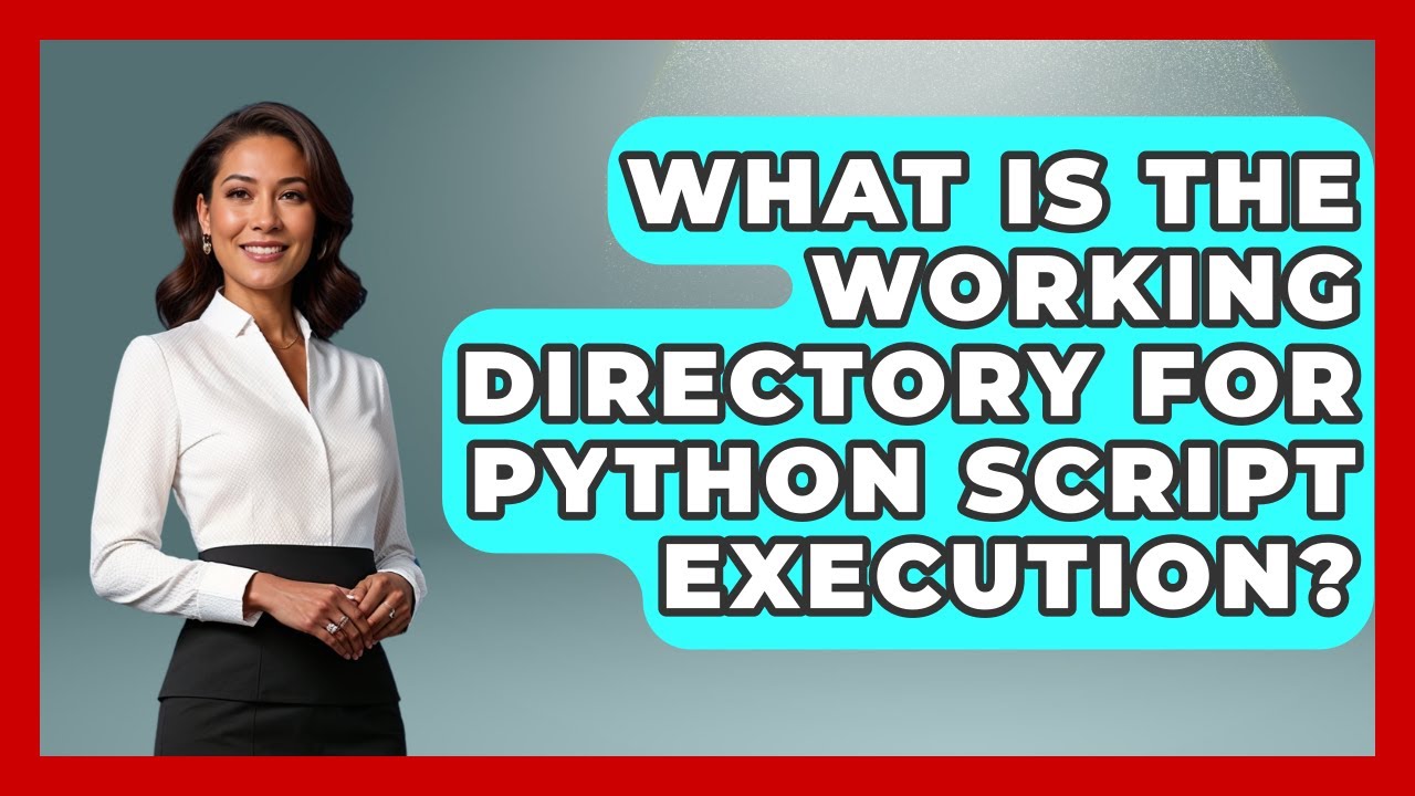 What Is The Working Directory For Python Script Execution? - Python Code School