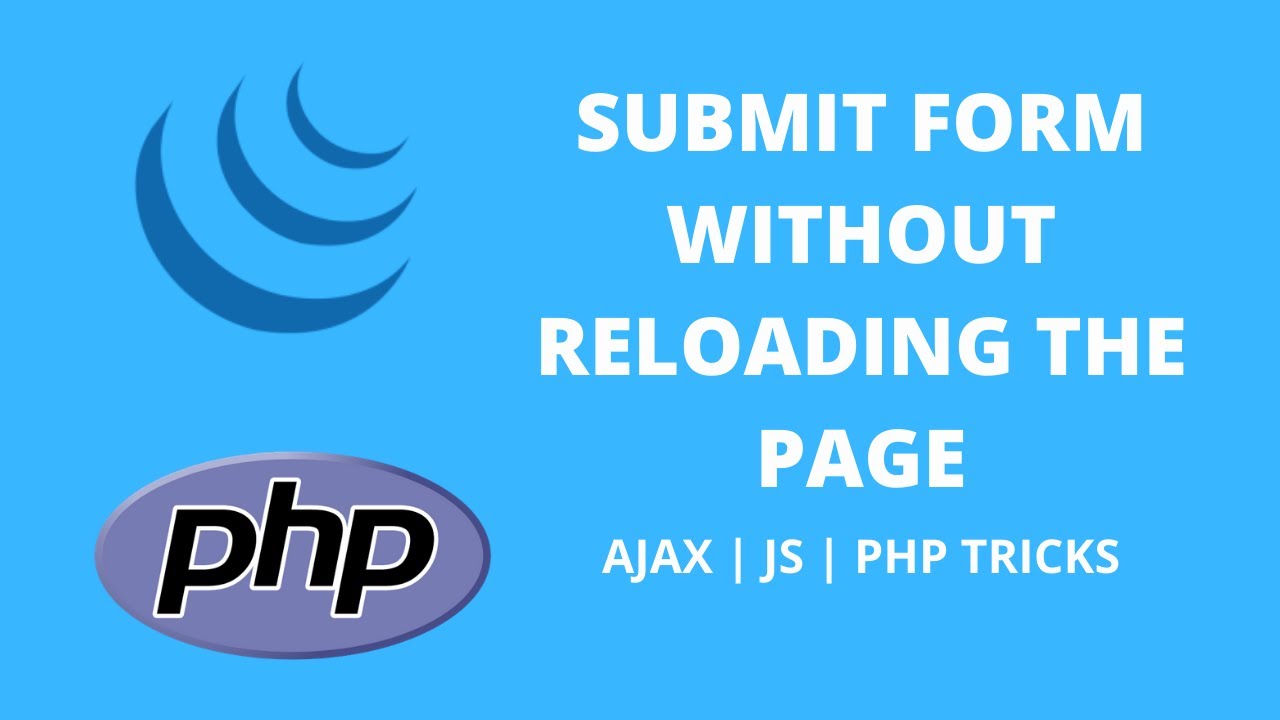 SUBMIT HTML FORM WITHOUT RELOADING THE PAGE | AJAX | JQUERY | JS | PHP
