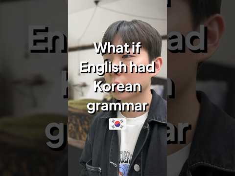What if English had Korean Grammar (K-drama)