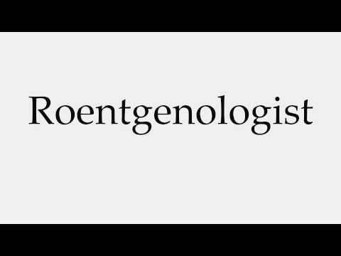 How to Pronounce Roentgenologist