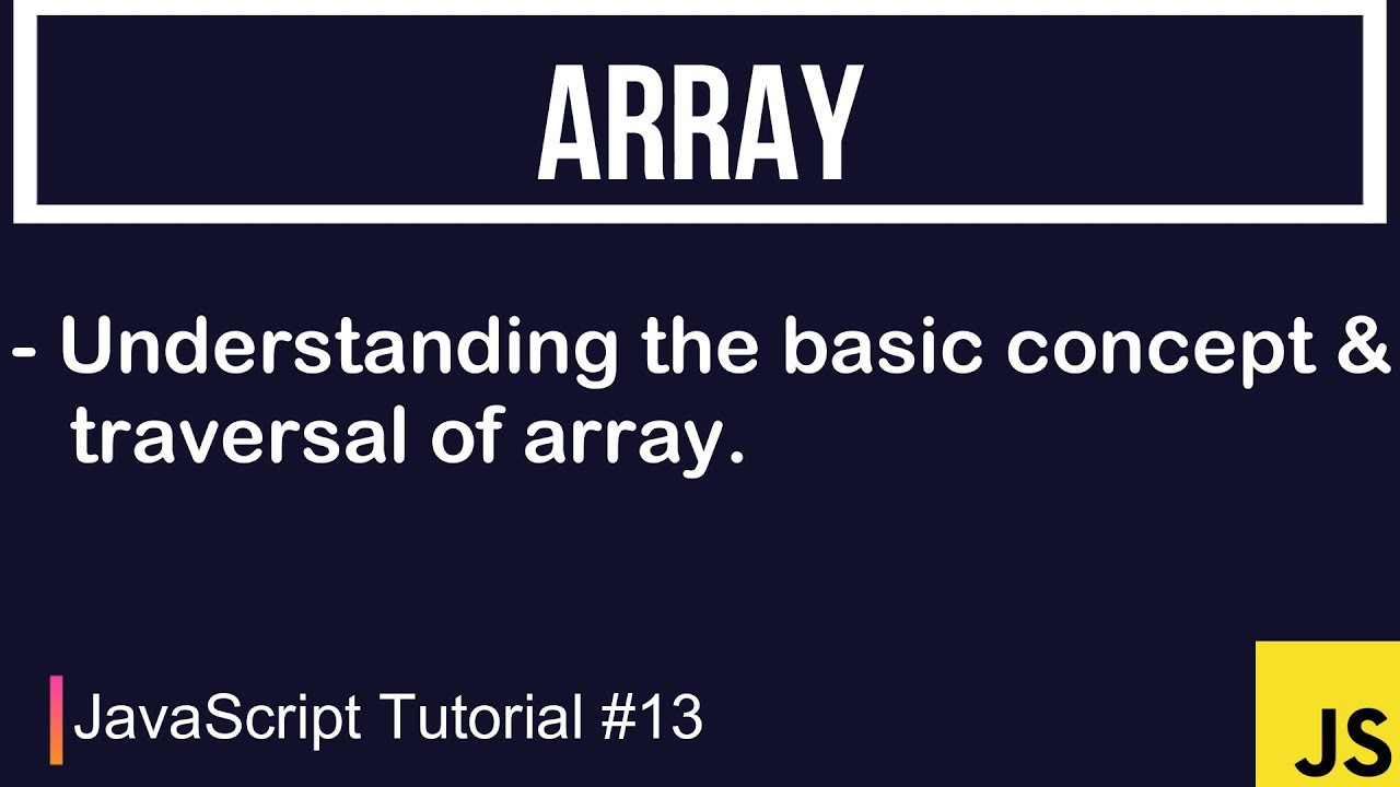 JavaScript Tutorial #13 | Basics of Array & Traversal