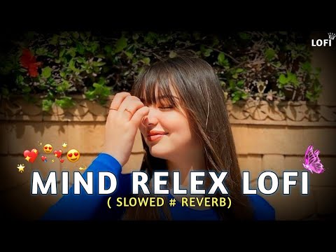 MIND RELAX LOVE SONG ???? | MIND RELAX LOFI MASHUP | MIND FRESH LOFI ????