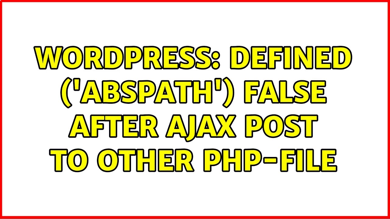 Wordpress: defined ('ABSPATH') false after AJAX post to other PHP-file